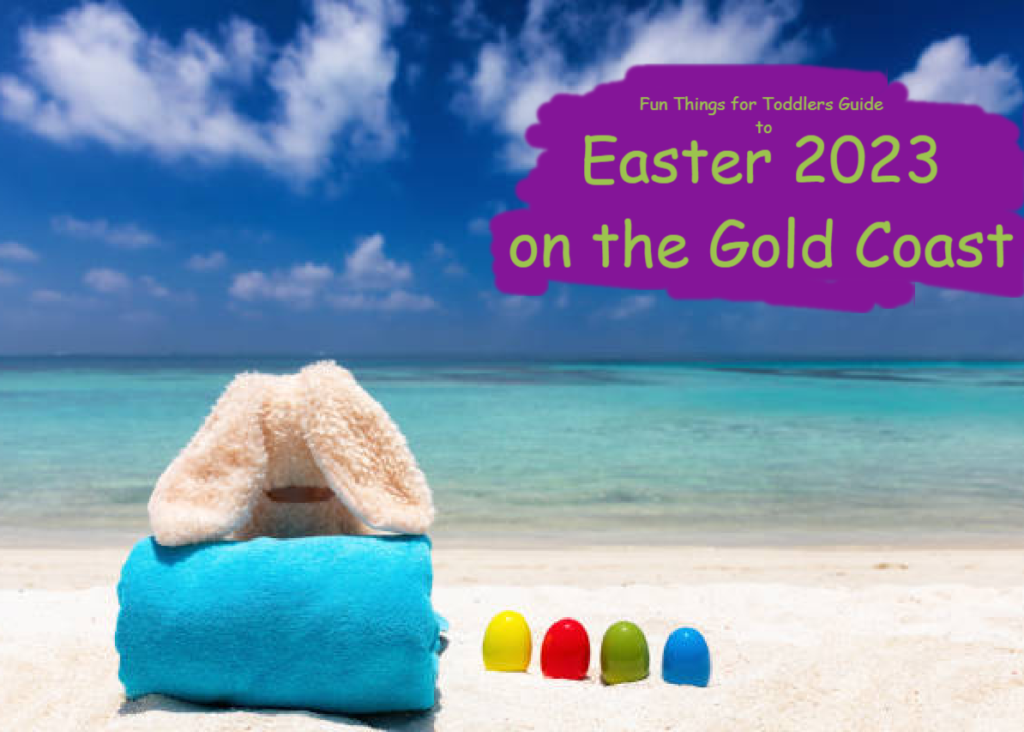 2023 Easter School Holidays on the Gold Coast – Fun Things for Toddlers
